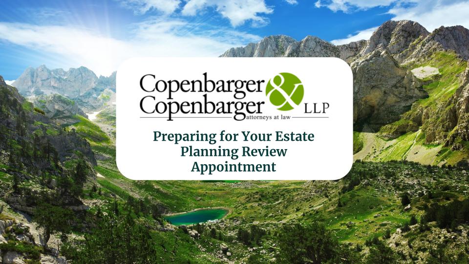 Preparing for Your Estate Planning Review Appointment - Copenbarger ...